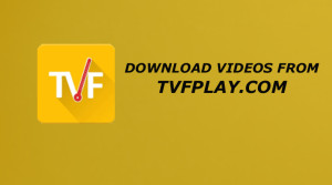 How to Download Videos from TVFPlay.com