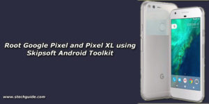 Root Google Pixel and Pixel XL using Skipsoft Android Toolkit