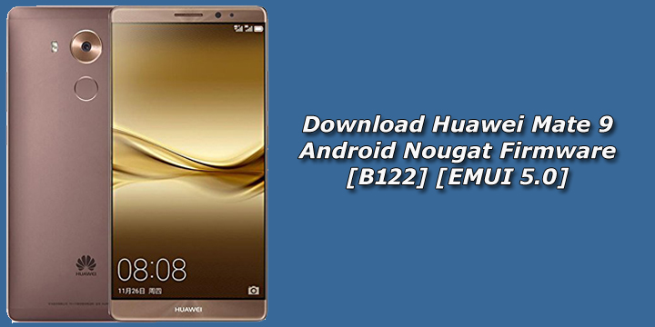 Download Huawei Mate 9 Android Nougat Firmware [B122] [EMUI 5.0]