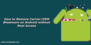How to Remove Carrier/OEM Bloatware on Android without Root Access