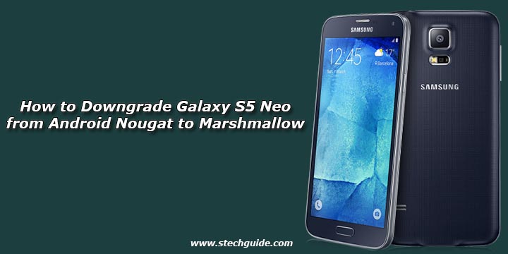 How to Downgrade Galaxy S5 Neo from Android Nougat to Marshmallow How to Downgrade Galaxy S5 Neo from Android Nougat to Marshmallow
