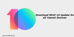 Download MIUI 10 Update for all Xiaomi Devices