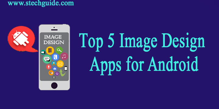 Top 5 Image Design Apps for Android