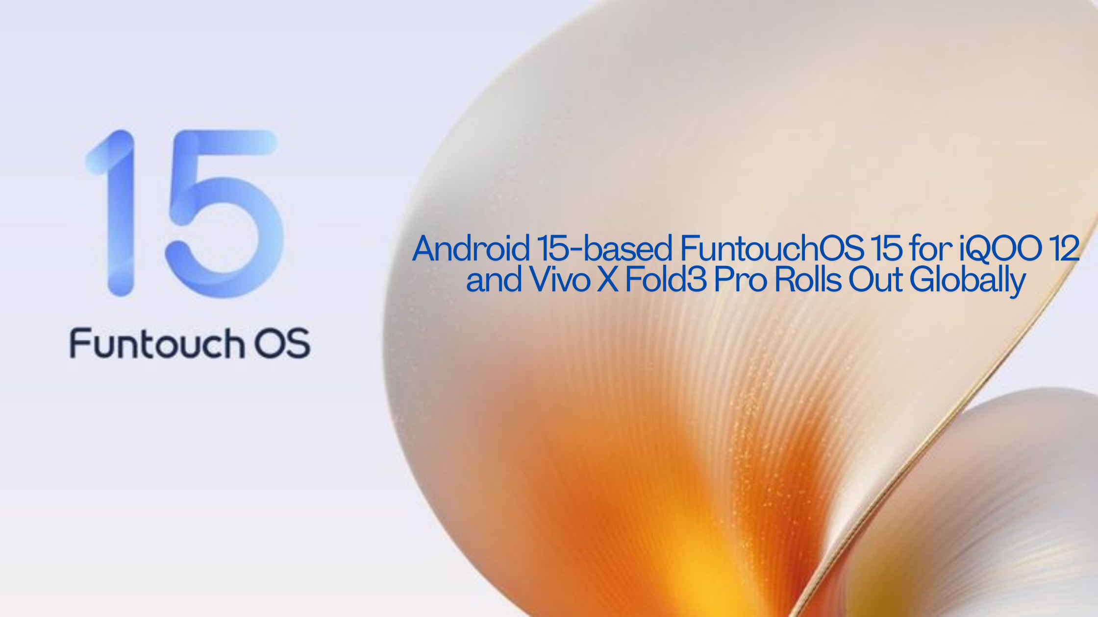 Android 15-based FuntouchOS 15 for iQOO 12 and Vivo X Fold3 Pro Rolls Out Globally