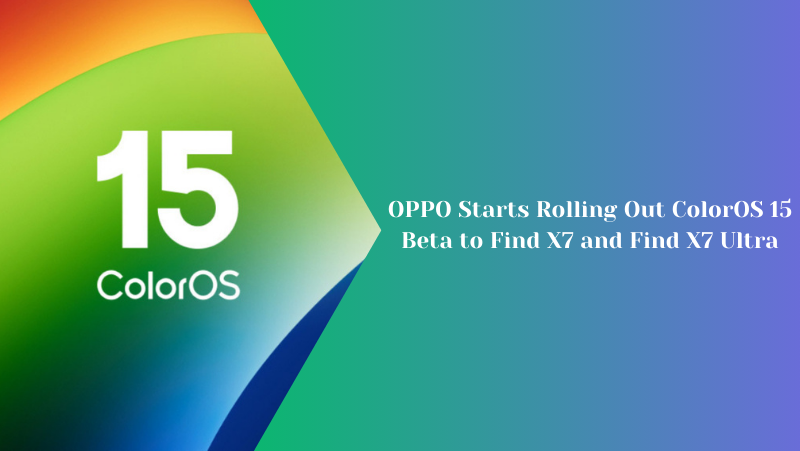 OPPO Starts Rolling Out ColorOS 15 Beta to Find X7 and Find X7 Ultra