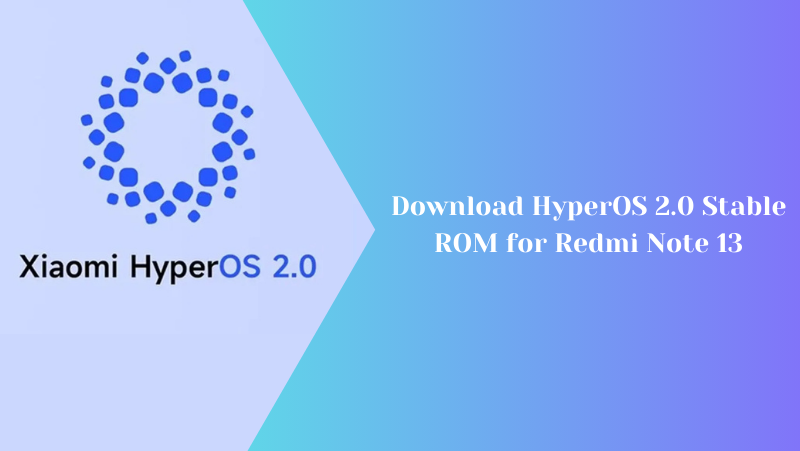 Download HyperOS 2.0 Stable ROM for Redmi Note 13