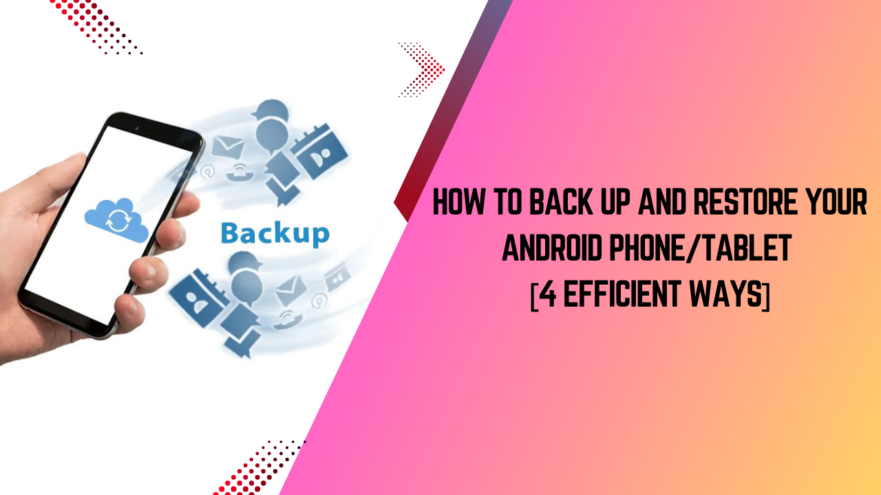 How To Back Up And Restore Your Android Phonetablet 4 Efficient Ways