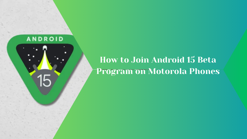 How to Join Android 15 Beta Program on Motorola Phones