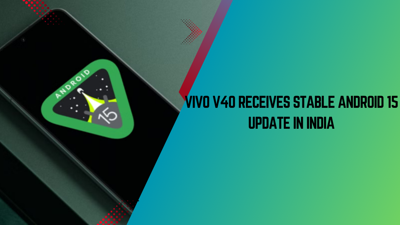 Vivo V40 Receives Stable Android 15 Update in India