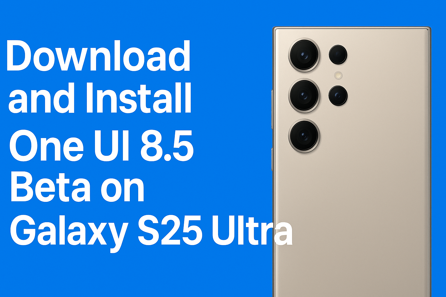 Download and Install One UI 8.5 Beta on Galaxy S25 Ultra